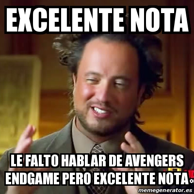 Meme Ancient Aliens - Excelente nota le falto hablar de Avengers ...