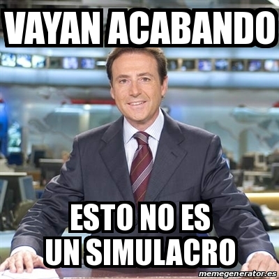 Meme Matias Prats - Vayan acabando Esto no es un simulacro - 30540901