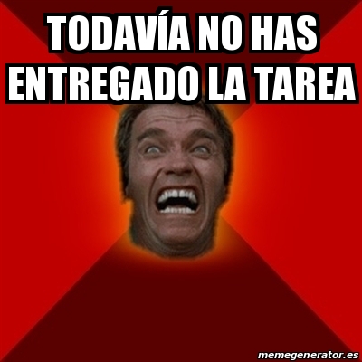 Meme Arnold - TodavÃ­a no has entregado la tarea - 30543084
