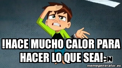 Meme Personalizado - !hace mucho calor para hacer lo que sea! - 30543259