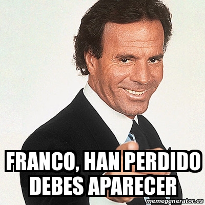 Meme Julio Iglesias - Franco, han perdido debes aparecer - 30543264