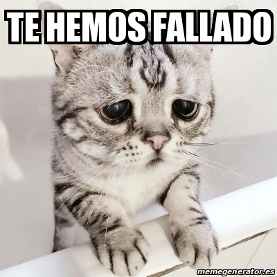 Meme Personalizado - TE HEMOS FALLADO - 30545480