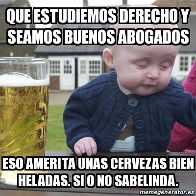 Meme Drunk Baby - que estudiemos derecho y seamos buenos abogados eso ...