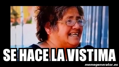 Meme Personalizado - Se hace la VISTIMA - 30550598