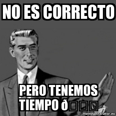 Meme Correction Guy - No es correcto Pero tenemos tiempo ðŸ˜‚ - 30551030