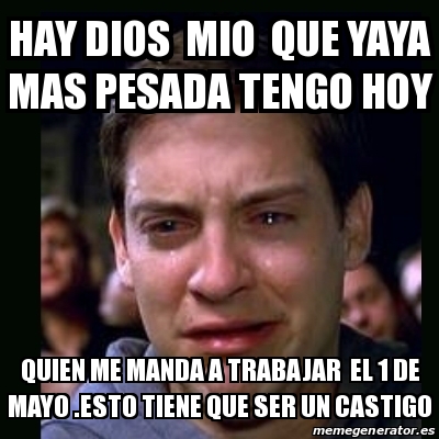 Meme crying peter parker - Hay dios mio que yaya mas pesada tengo hoy ...