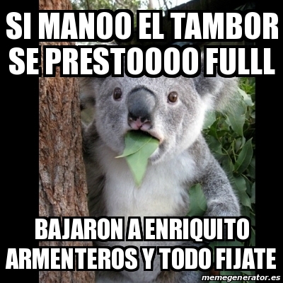 Meme Koala - Si manoo el tambor se prestoooo fulll Bajaron a Enriquito ...