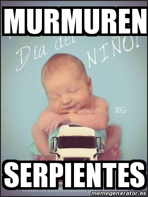 Meme Personalizado - Murmuren Serpientes - 30554241