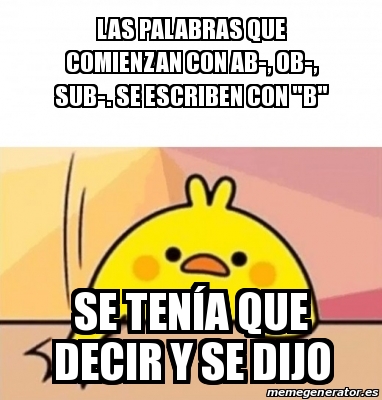 Meme Personalizado - Las palabras que comienzan con ab-, ob-, sub-. se ...
