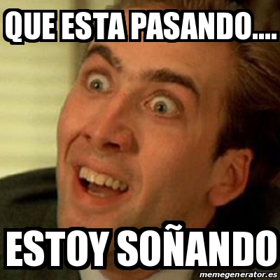 Meme No me digas - que esta pasando.... estoy soÃ±ando - 30554717