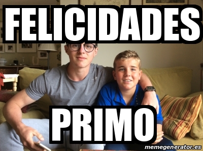 Meme Personalizado - Felicidades Primo - 30554747