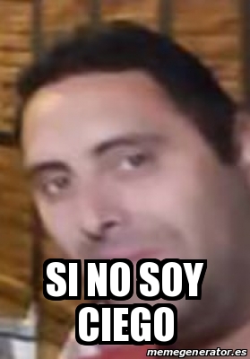 Meme Personalizado - Si no soy ciego - 30554899