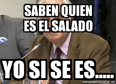 Meme Personalizado - Saben quien es el salado Yo si se es..... - 30555532