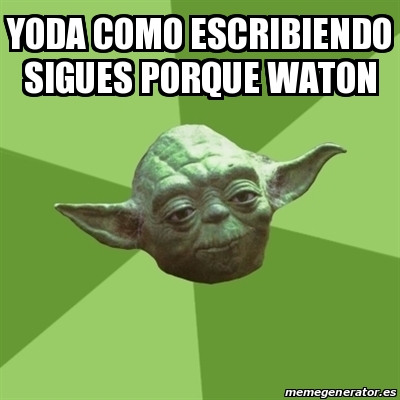Meme Yoda - yoda como escribiendo sigues porque waton - 30555792