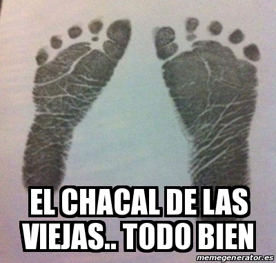 Meme Personalizado - El chacal de las viejas.. Todo bien - 30555997