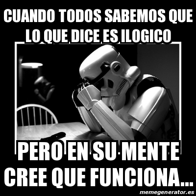 Meme Sad Trooper - Cuando todos sabemos que lo que dice es ilogico Pero ...
