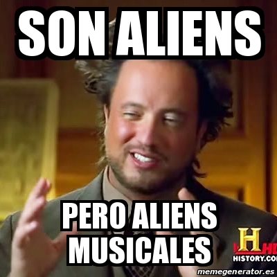 Meme Ancient Aliens - son aliens pero aliens musicales - 30556602