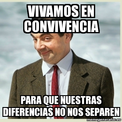 Meme Mr Bean - Vivamos en convivencia Para que nuestras diferencias no ...