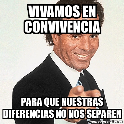 Meme Julio Iglesias - Vivamos en convivencia Para que nuestras ...