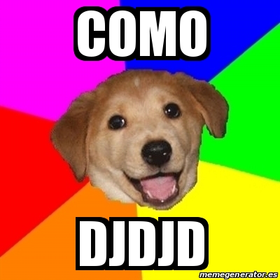 Meme Advice Dog - Como Djdjd - 30556984
