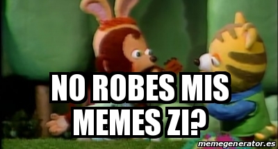 Meme Personalizado - NO ROBES MIS MEMES zi? - 30557820