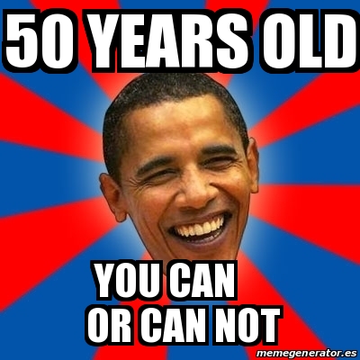 Meme Obama - 50 years old You can or can not - 30558117
