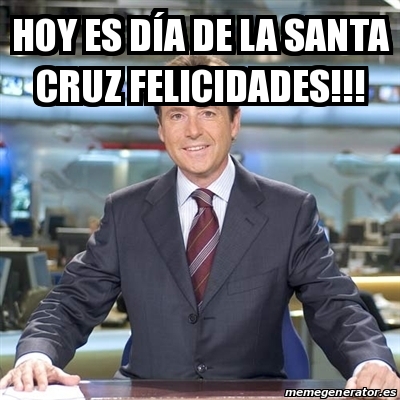Meme Matias Prats - Hoy es dÃ­a de la Santa Cruz Felicidades!!! - 30558337