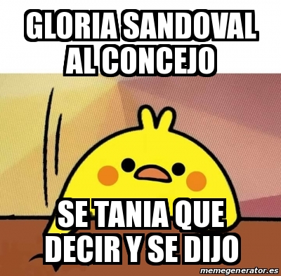 Meme Personalizado - Gloria Sandoval al concejo Se Tania que decir y se ...