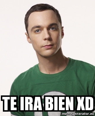 Meme Personalizado - te ira bien xd - 30561074