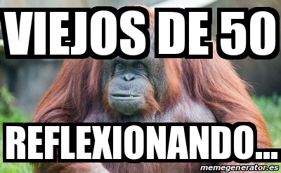 Meme Personalizado - Viejos de 50 Reflexionando... - 30561285