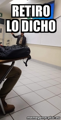 Meme Personalizado - Retiro lo dicho - 30561363