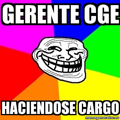 Meme Troll - Gerente CGE Haciendose cargo - 30561401