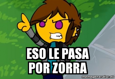 Meme Personalizado - Eso le pasa por zorra - 30561480