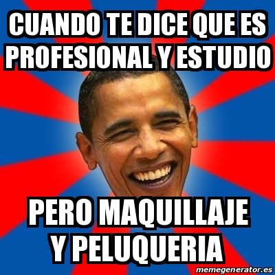 Meme Obama - Cuando te dice que es profesional y estudio Pero ...