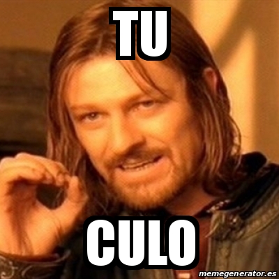 Meme Boromir - Tu Culo - 30564230