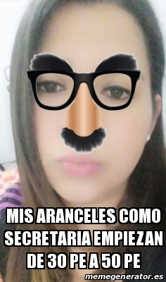 Meme Personalizado - Mis aranceles como secretaria empiezan de 30 PE a ...