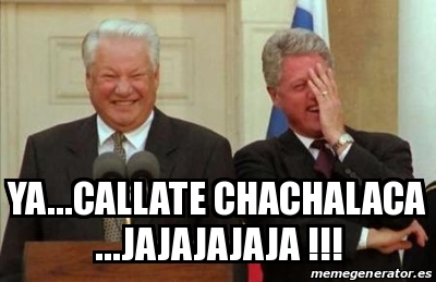 Meme Personalizado - ya...callate chachalaca ...jajajajaja !!! - 30565336