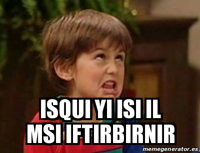 Meme Personalizado - ISQUI YI ISI IL MSI IFTIRBIRNIR - 30570841