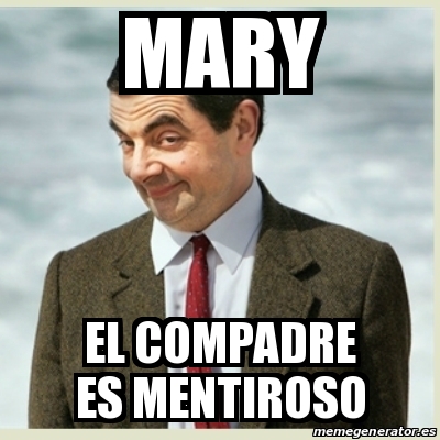 Meme Mr Bean - Mary El compadre es mentiroso - 30570947