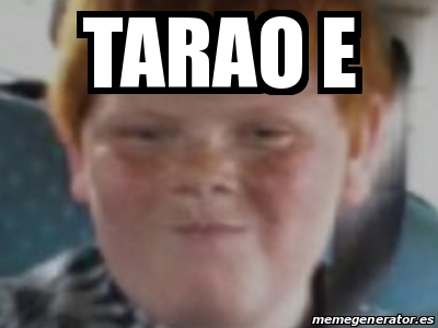 Meme Personalizado - tarao e - 30571987