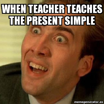 Meme No me digas - when teacher teaches the present simple - 30572213