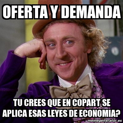 Meme Willy Wonka - oferta y demanda tu crees que en copart se aplica ...