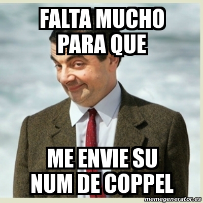 Meme Mr Bean - Falta mucho para que Me envie su num de coppel - 30573975