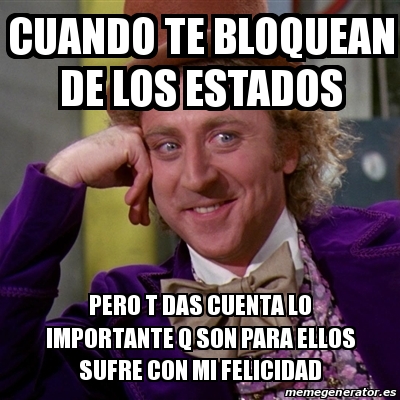 Meme Willy Wonka - Cuando te bloquean de los estados Pero t das cuenta ...
