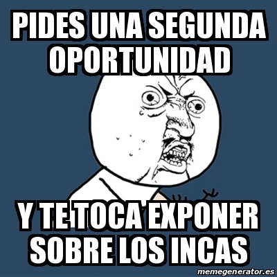 Meme Y U No - pides una segunda oportunidad y te toca exponer sobre los ...