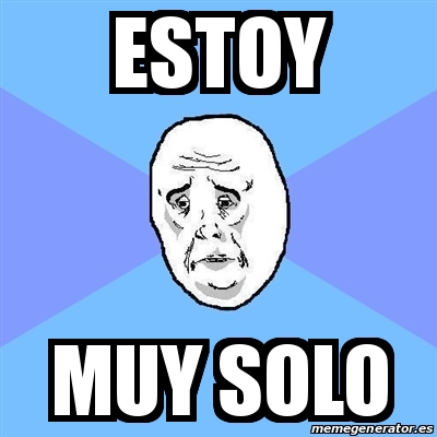 Meme Okay Guy - estoy muy solo - 30576287