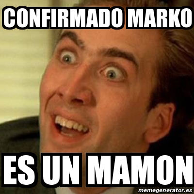 Meme No me digas - Confirmado Marko Es un mamon - 30576496