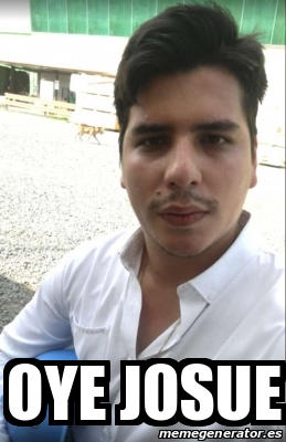 Meme Personalizado - oye josue - 30581239