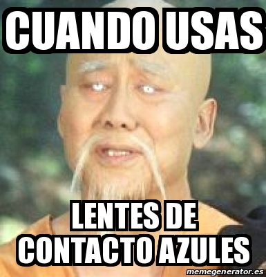 Meme Personalizado - cuando usas lentes de contacto azules - 30582049