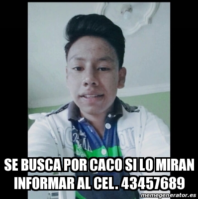 Meme Personalizado - se busca por caco si lo miran informar al cel ...